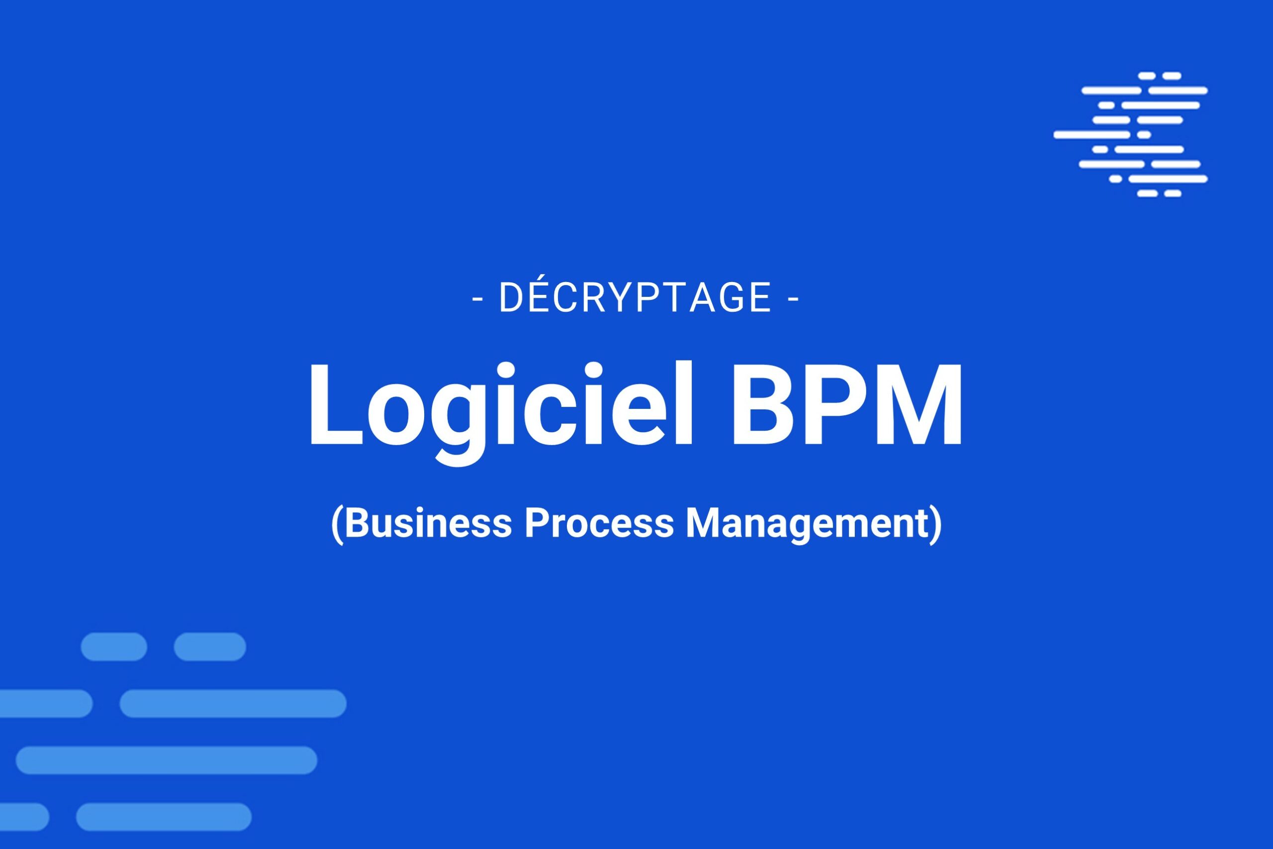 Logiciel BPM (Business Process Management) : comment choisir