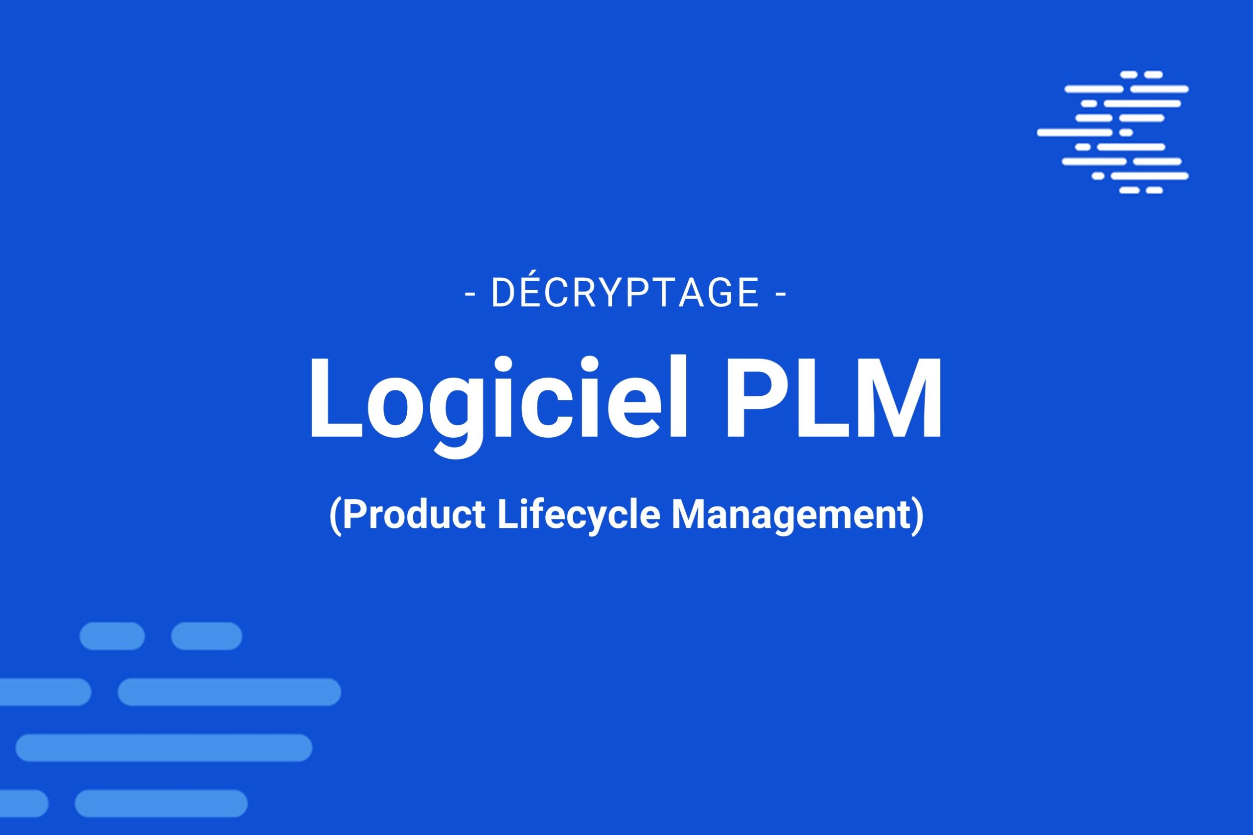 Logiciel PLM (Product Lifecycle Management) : comment le choisir