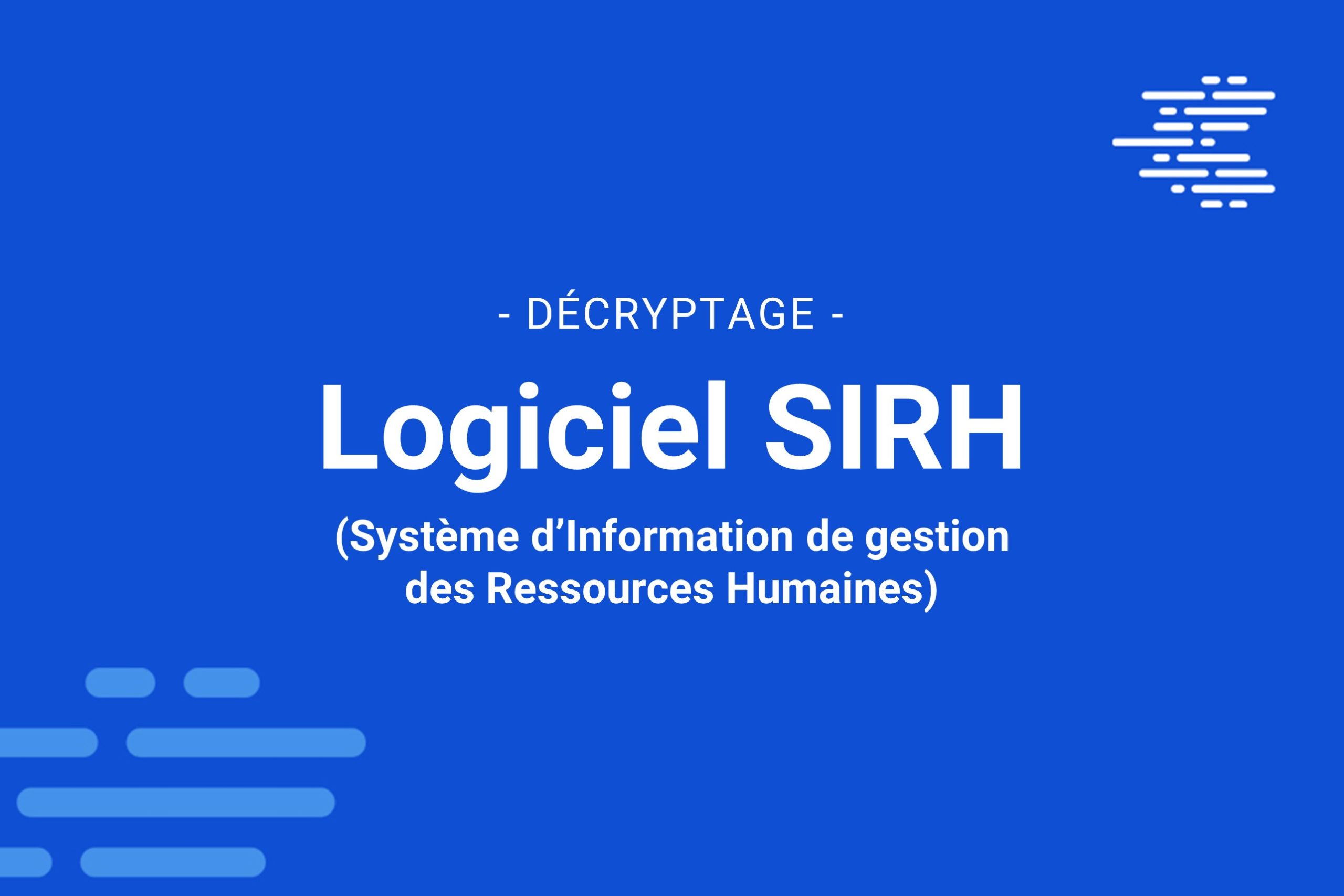 Logiciels SIRH et systèmes d'information RH : comment les choisir