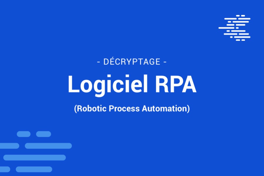 Logiciel RPA (Robotic Process Automation) : bien choisir son outil